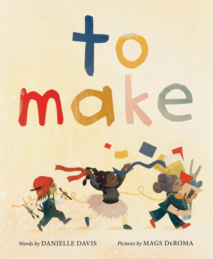 The Story of TO MAKE by Danielle Davis and Mags DeRoma
