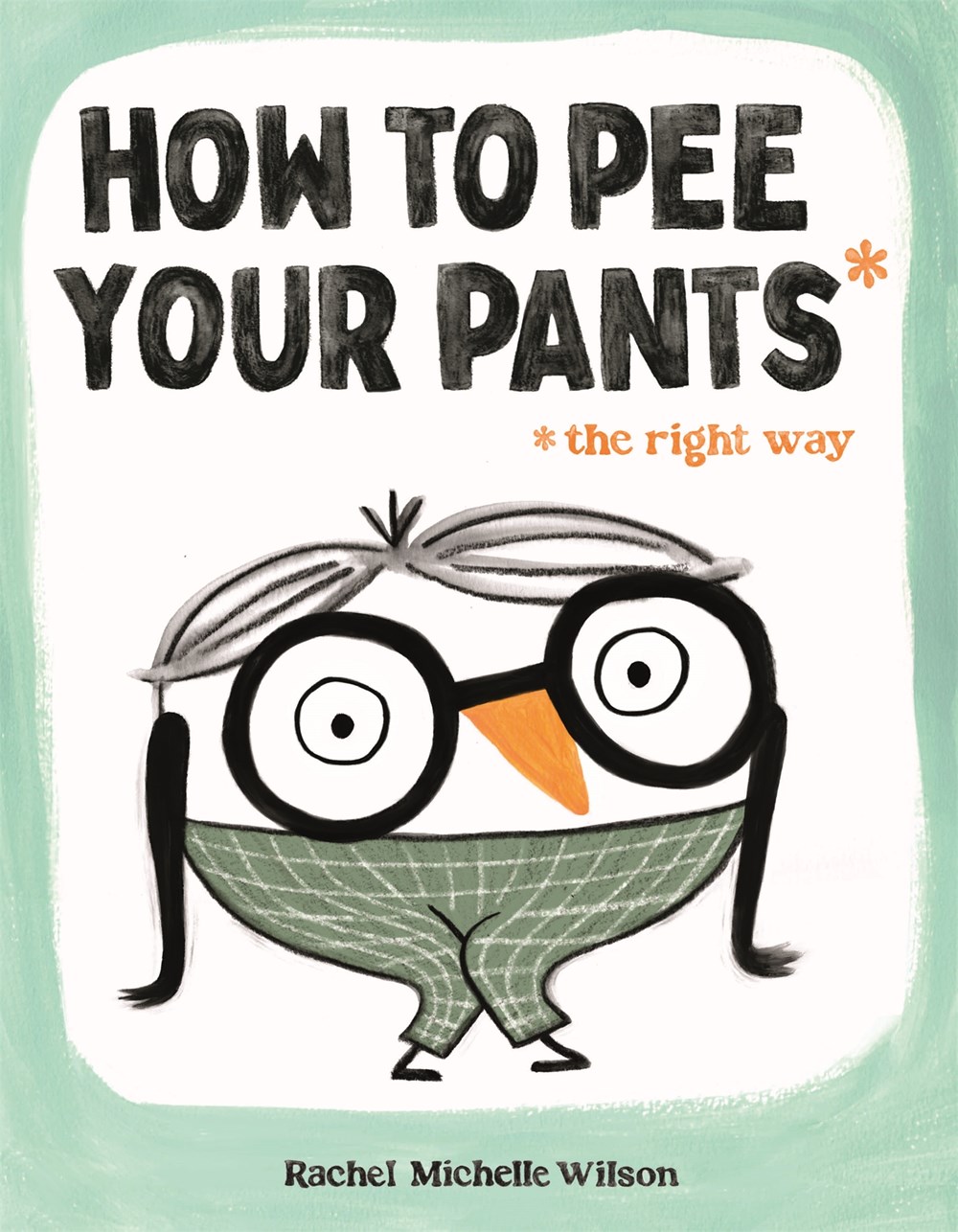 HOW TO PEE YOUR PANTS: THE RIGHT WAY (A Q&A with Rachel Michelle Wilson)
